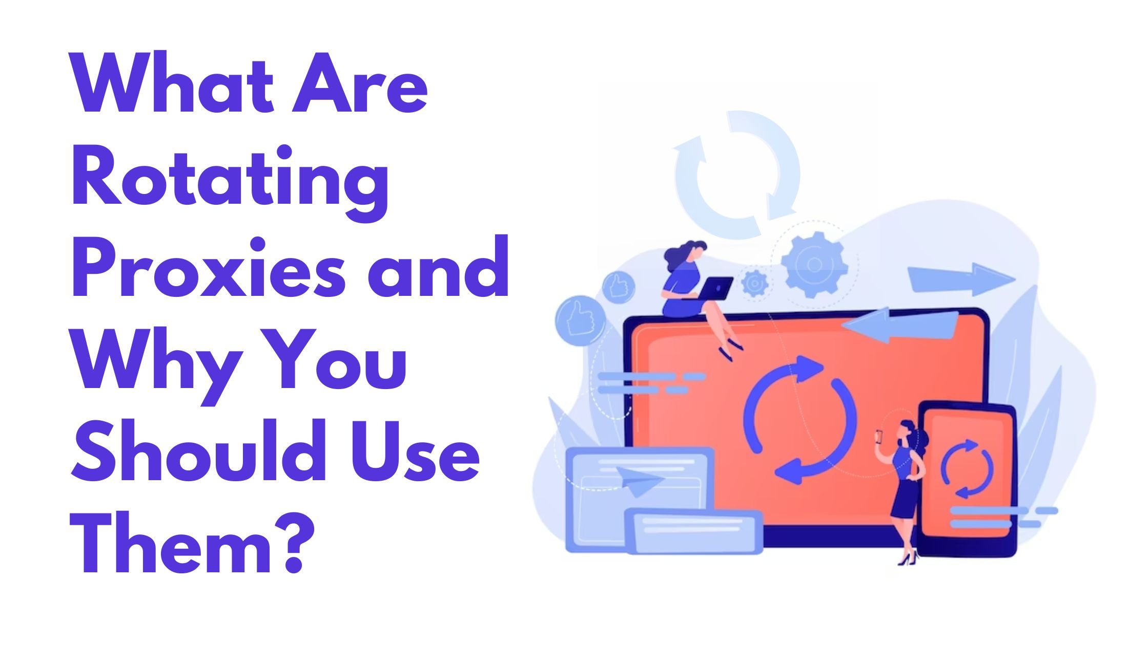 What Are Rotating Proxies and Why You Should Use Them? - Proxiesforrent What Are Rotating Proxies and Why You Should Use Them? - Proxiesforrent