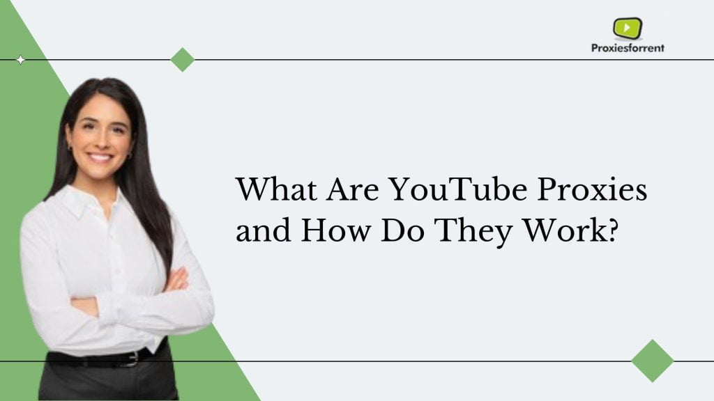 What Are YouTube Proxies and How Do They Work? | YouTube Proxies | Proxiesforrent