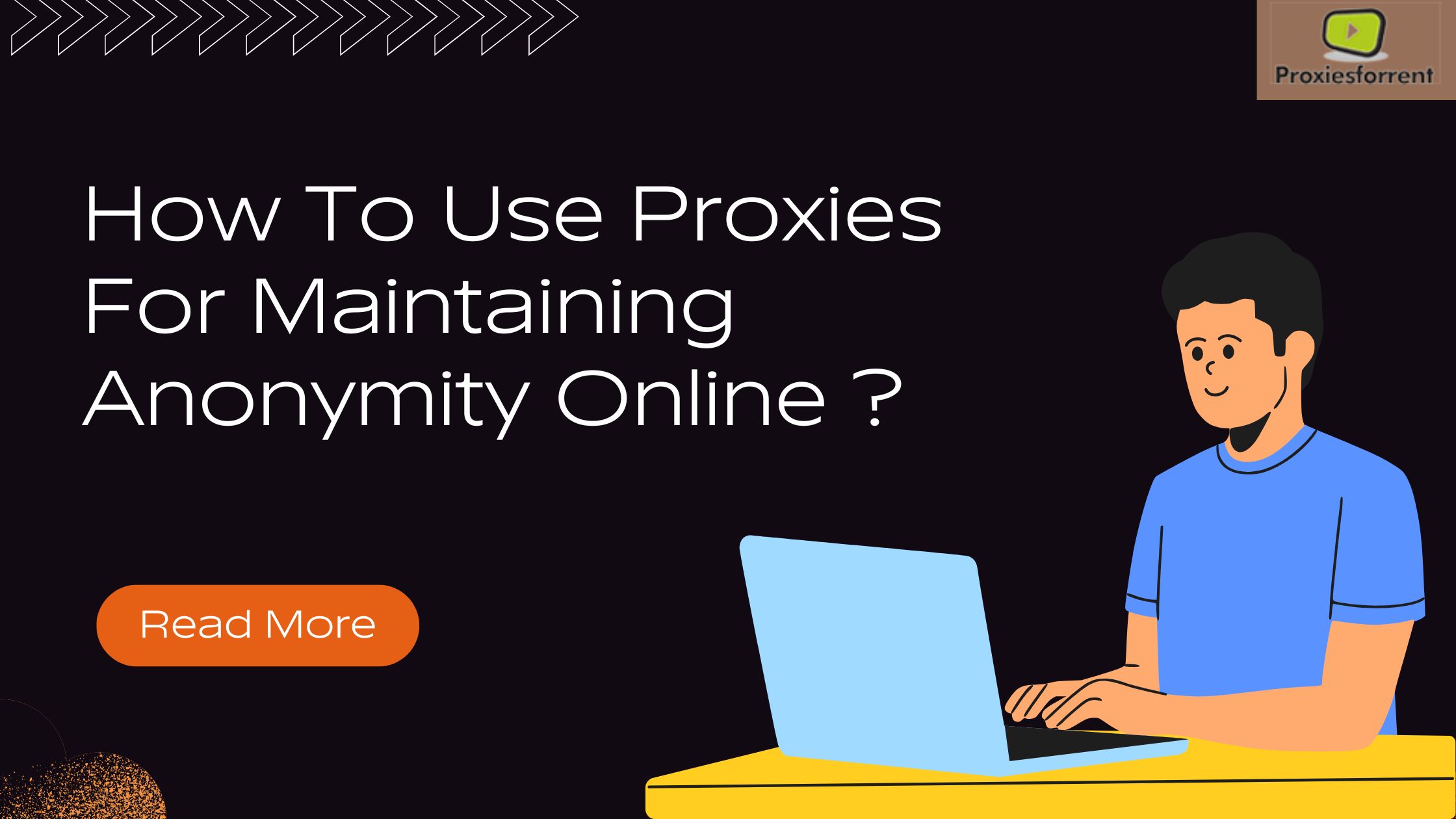 How To Use Proxies For Maintaining Anonymity Online ? - Proxiesforrent